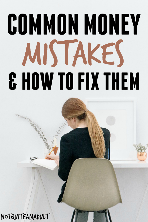 COMMON MONEY MISTAKES AND HOW TO FIX THEM - Not Quite An Adult
