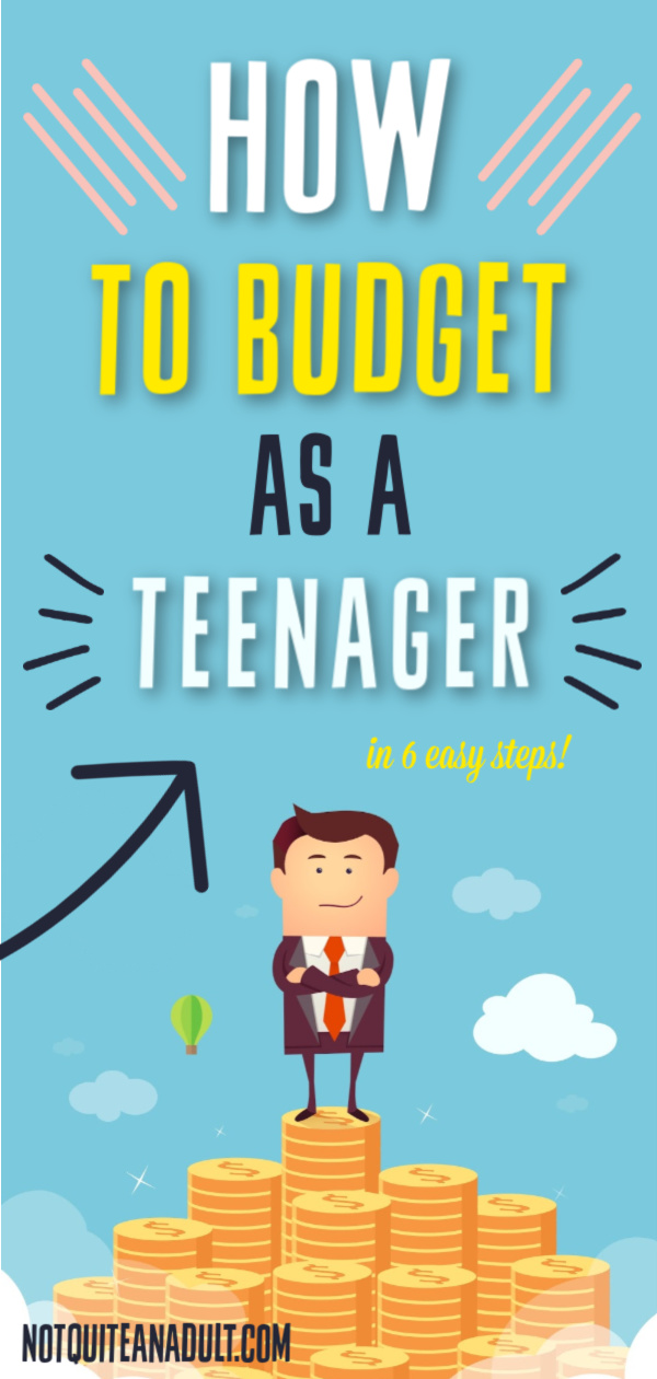 Budgeting for Teens: A 6 Step Guide - Not Quite An Adult