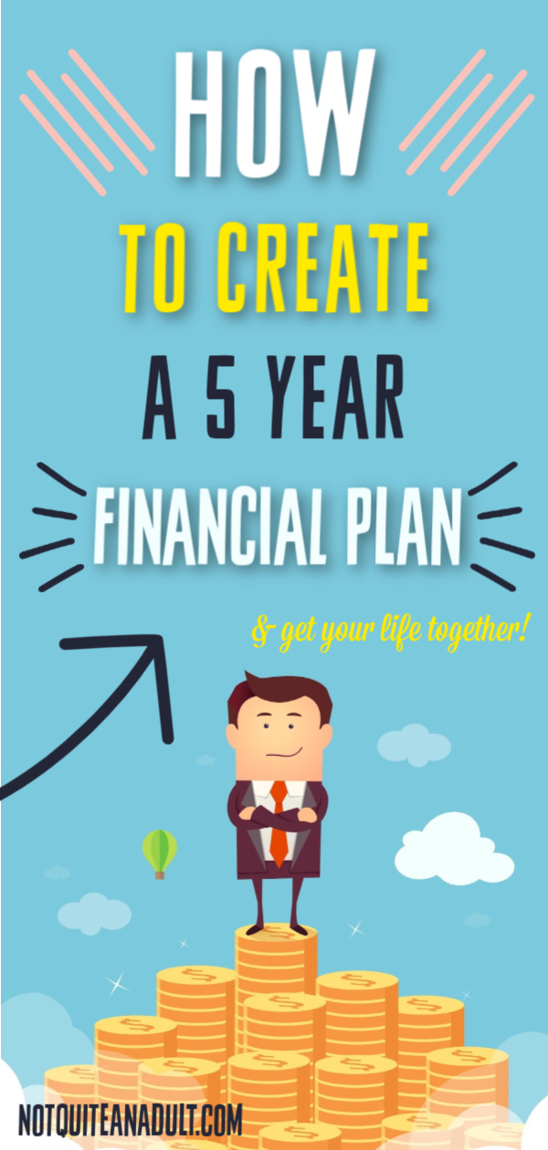 How to Create a Five Year Financial Plan | Not Quite an Adult