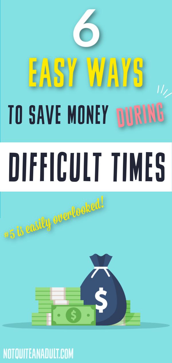 6 Ways To Save Money During Difficult Times - Not Quite An Adult